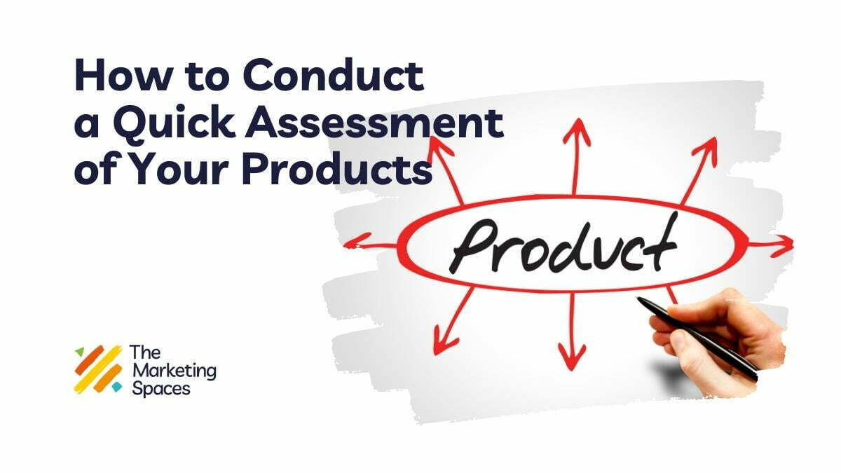 How To Conduct a Quick Assessment Of Your Products