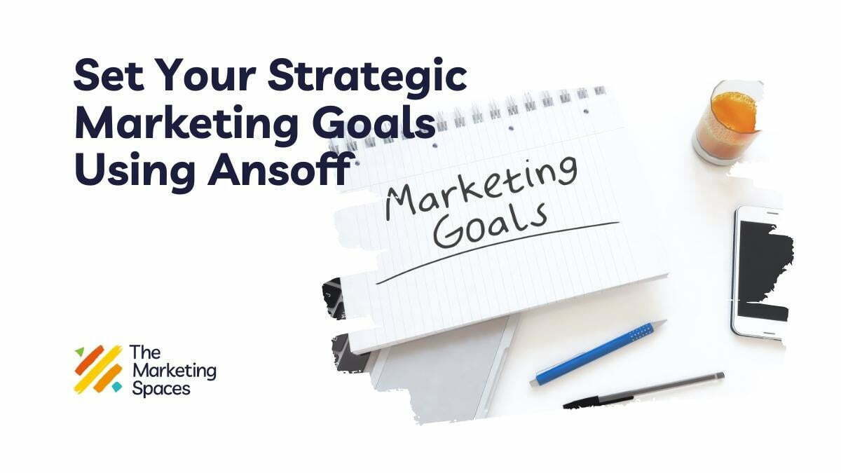 Set Your Strategic Marketing Goals Using Ansoff